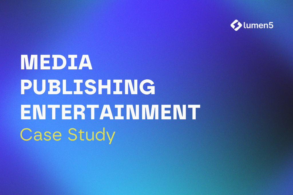 Lumen5 Case Studies | Media Entertainment and Publishing Industry